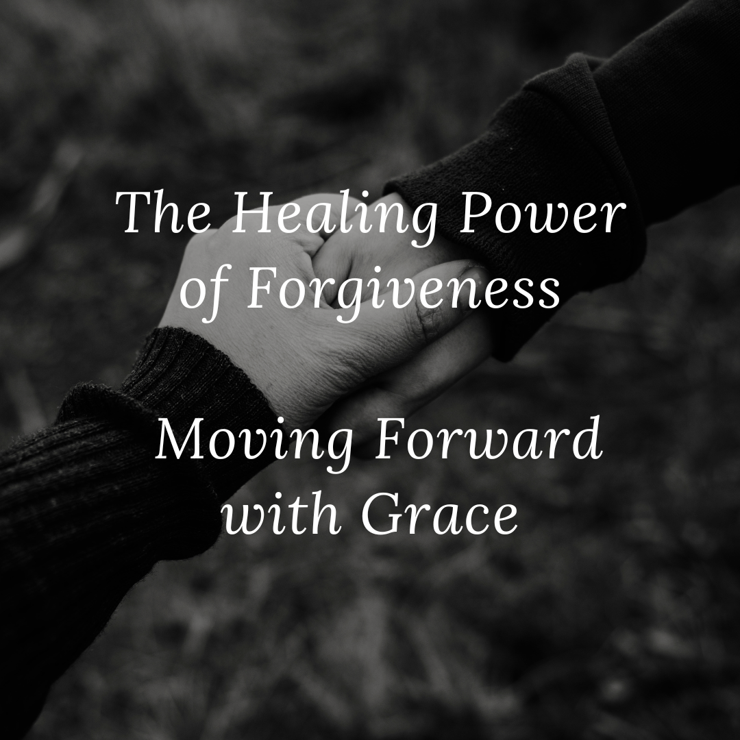 The Healing Power of Forgiveness: Moving Forward with Grace – Elevate ...